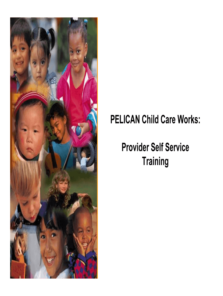 Fillable Online PELICAN Child Care Works Provider Self Service Training Fax Email Print - pdfFiller