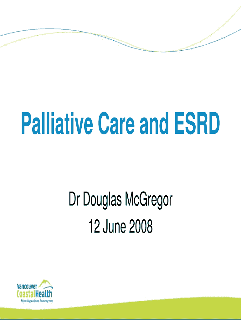 Fillable Online Palliative Care and ESRD - BC Renal Agency Fax Email Print - pdfFiller