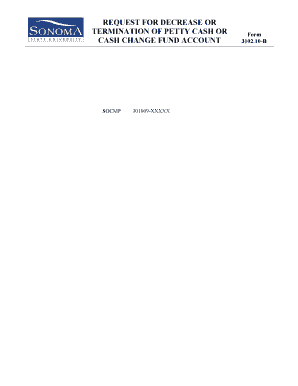 Fillable Online sonoma REQUEST FOR DECREASE OR TERMINATION OF PETTY CASH OR CASH - sonoma Fax ...