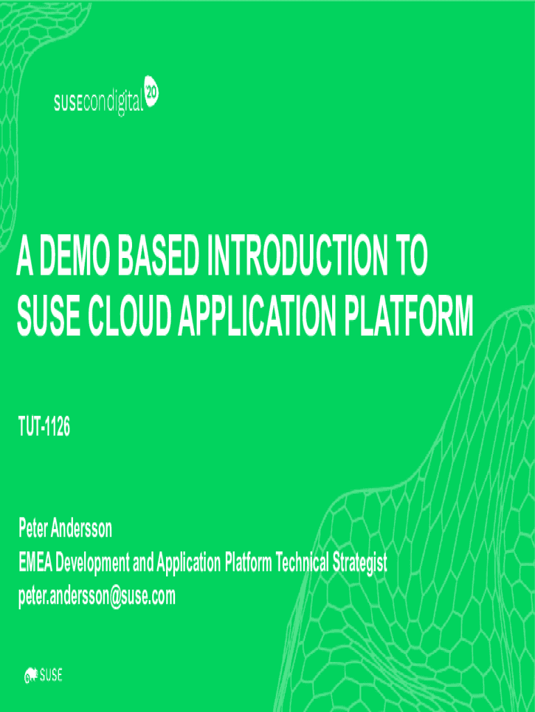 Fillable Online A demo based introduction to SUSE Cloud Application Platform ... Fax Email Print ...