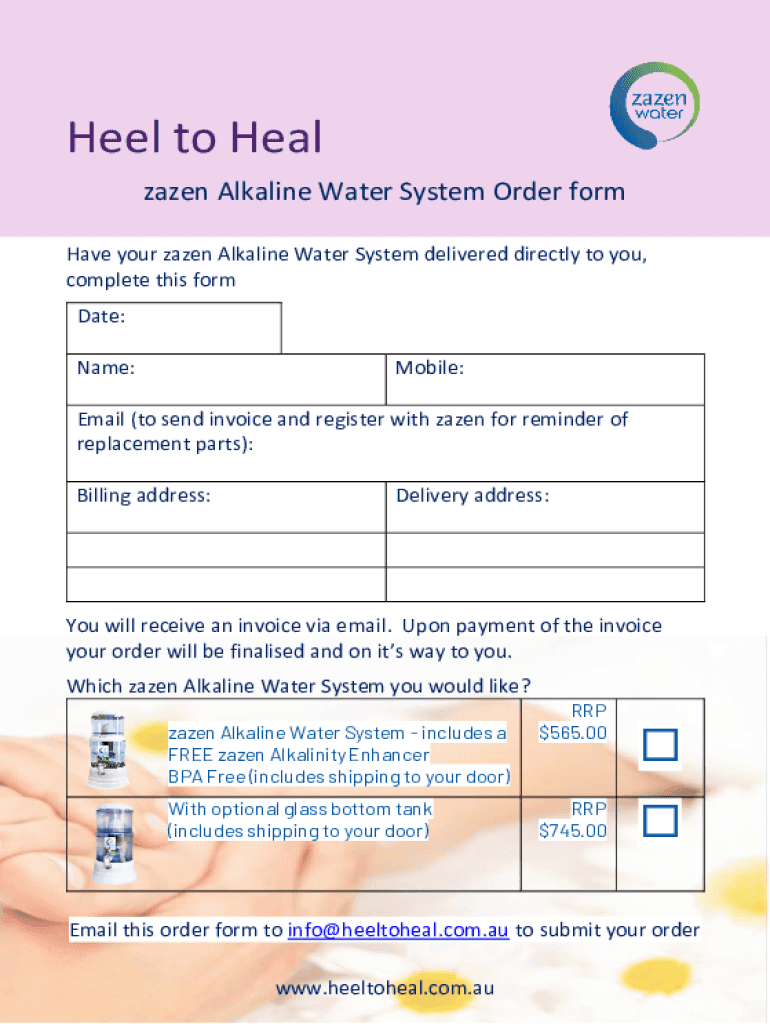 Fillable Online Heel to Heal - zazen Alkaline Water System Order form Fax Email Print - pdfFiller